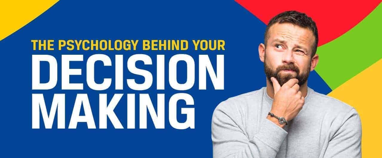 The psychology behind your decision making